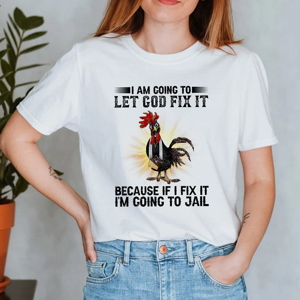 Rooster I'm Going To Let God Fix It Because If I Fixed It I Going To ...
